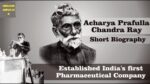 Indian Chemist and Educationist Acharya Prafulla Chandra Roy Biography