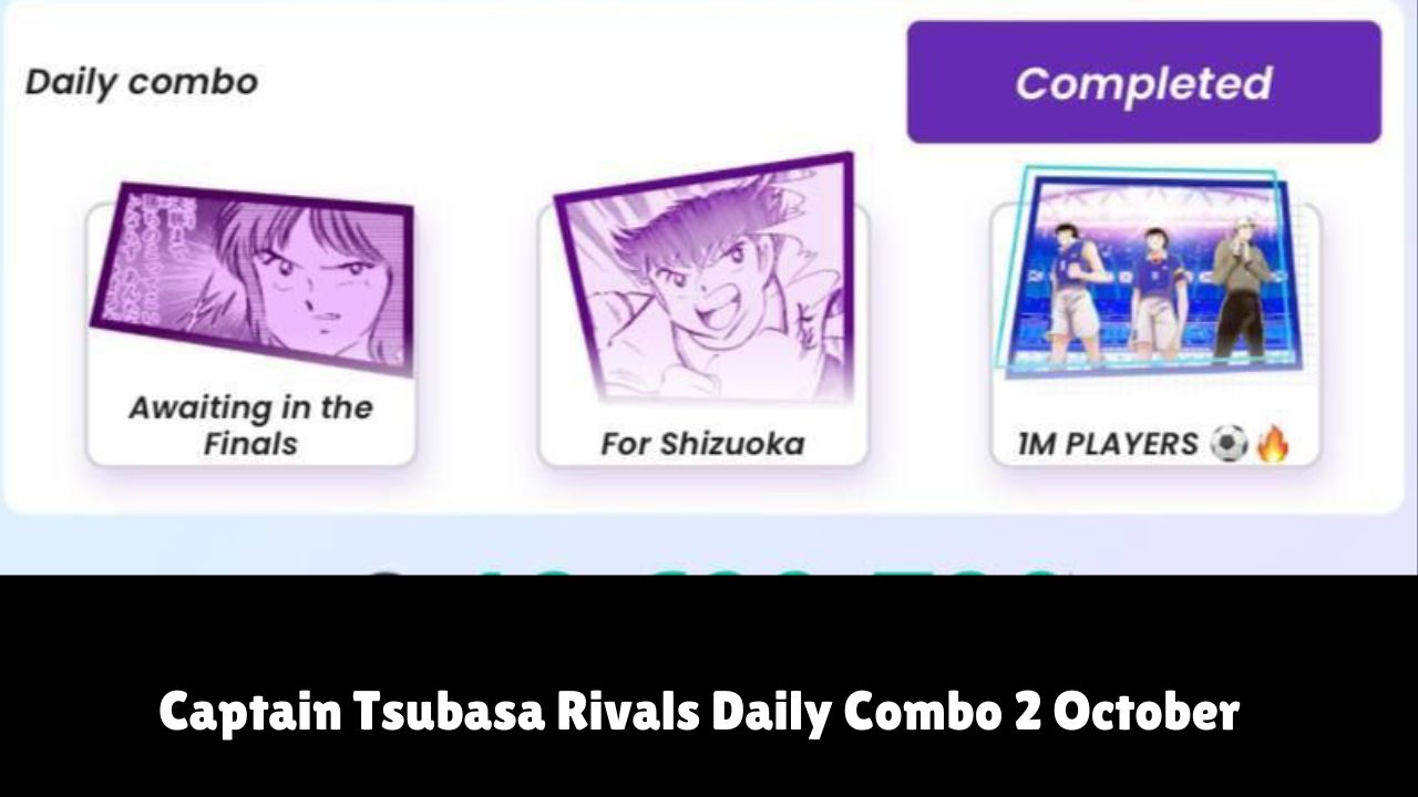 Don't Miss Captain Tsubasa Rivals Daily Combo 25 October