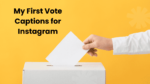 My First Vote Captions for Instagram: Vote for right