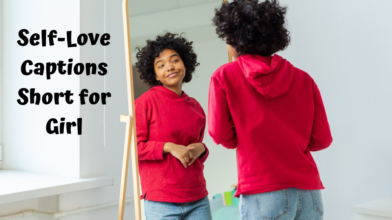 99+ Best Self-Love Captions Short for Girl