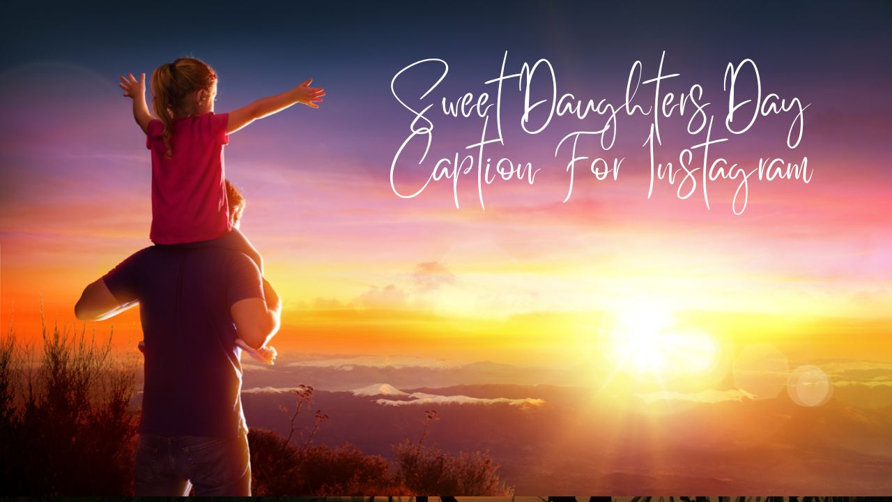 99+ Best Daughters Day Caption For Instagram