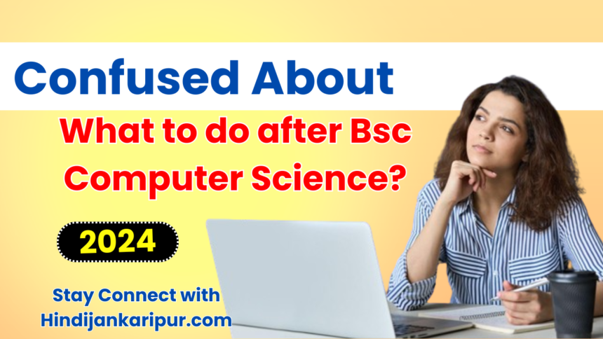 What to do after Bsc Computer Science?